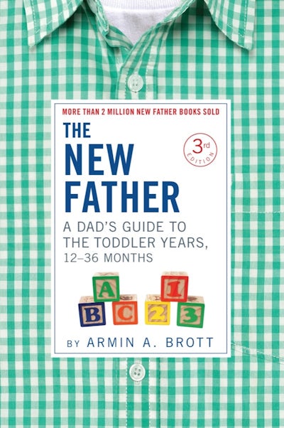 The New Father: A Dad's Guide to The Toddler Years, 12-36 Months ...